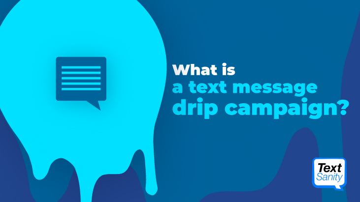 Drip Text: What're Text Message Drip Campaigns? | TextSanity